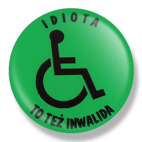 przypinka IDIOTA TO TEŻ INWALIDA Ø38mm - sklep RockMetalShop.pl